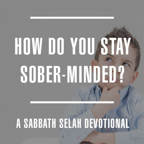 How do you stay sober-minded? - A Sabbath Selah Devotional — Brennan ...