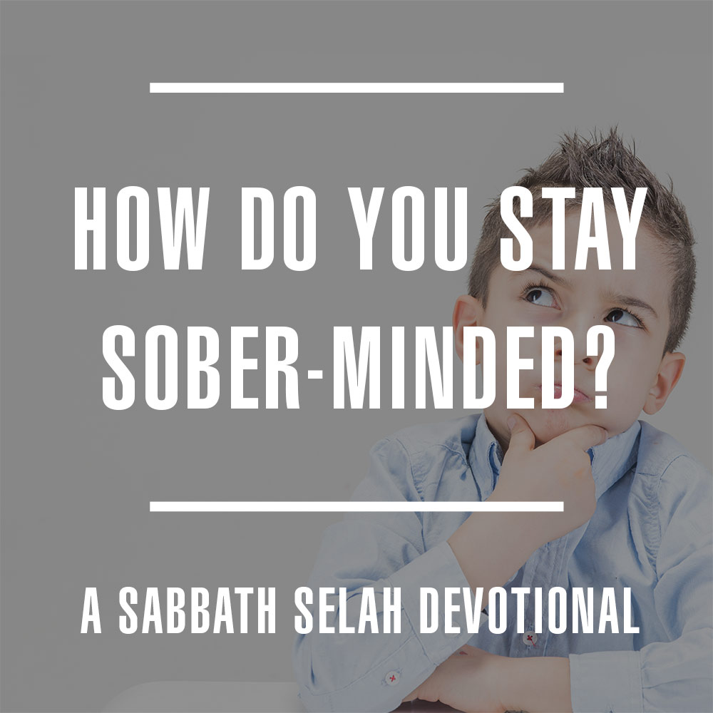 How do you stay sober-minded? - A Sabbath Selah Devotional — Brennan ...